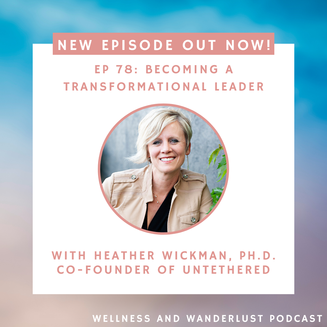 Ep 78: Becoming a Transformational Leader with Heather Wickman, Ph.D ...