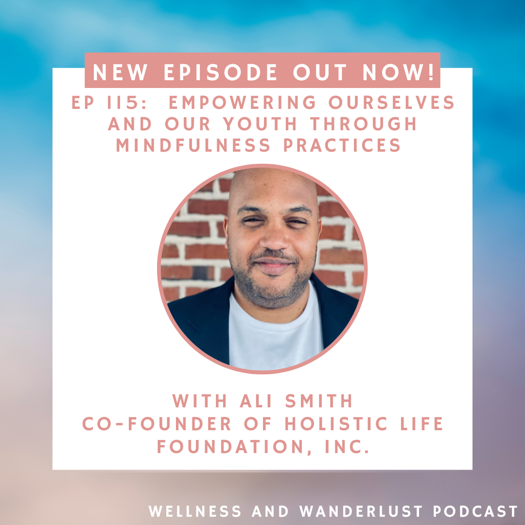 115. Empowering Ourselves and Our Youth Through Mindfulness Practices with Ali Smith – Wellness ...