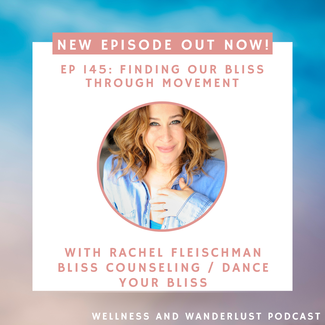 145. Finding Your Bliss Through Movement with Rachel Fleischman ...