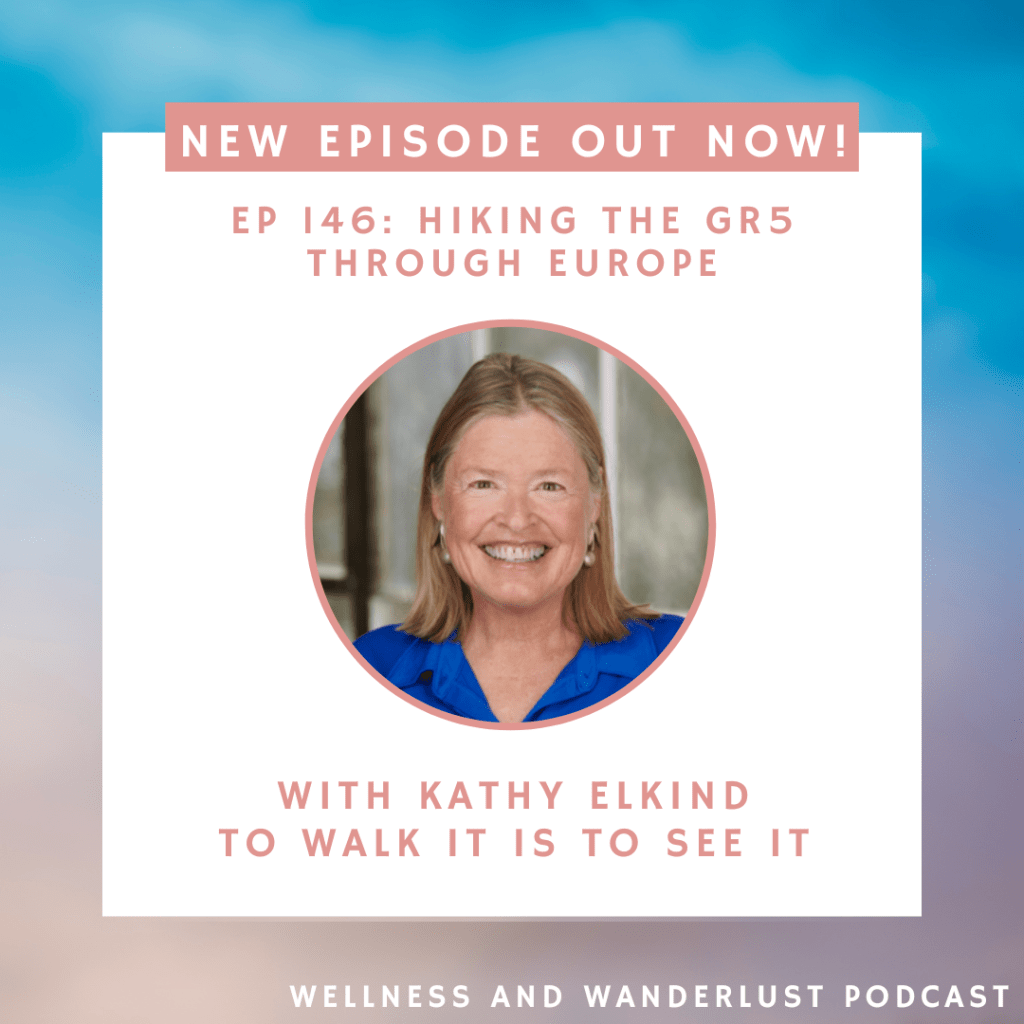 146. Hiking the GR5 Through Europe with Kathy Elkind – Wellness & Wanderlust